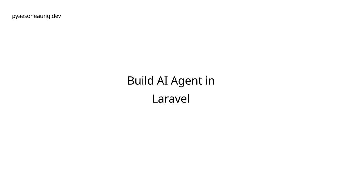 Build AI Agent in Laravel | Pyae Sone Aung