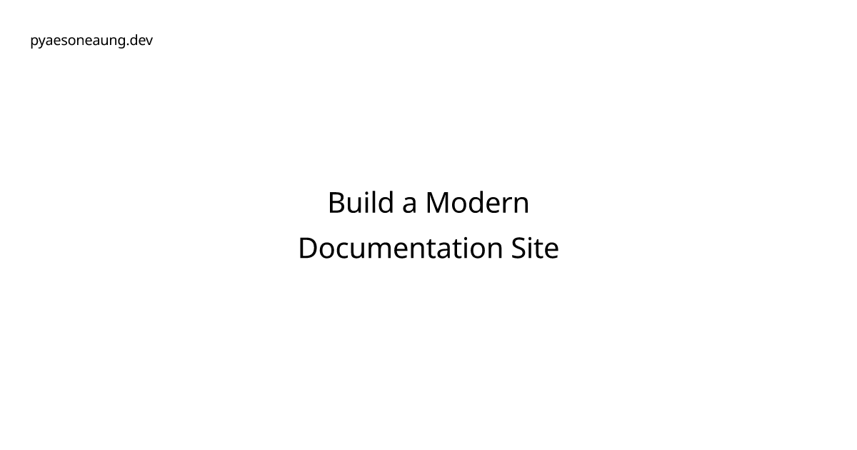 Build a Modern Documentation Site | Pyae Sone Aung