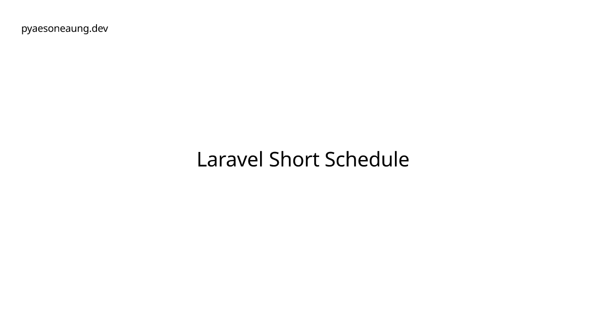 Laravel Short Schedule | Pyae Sone Aung