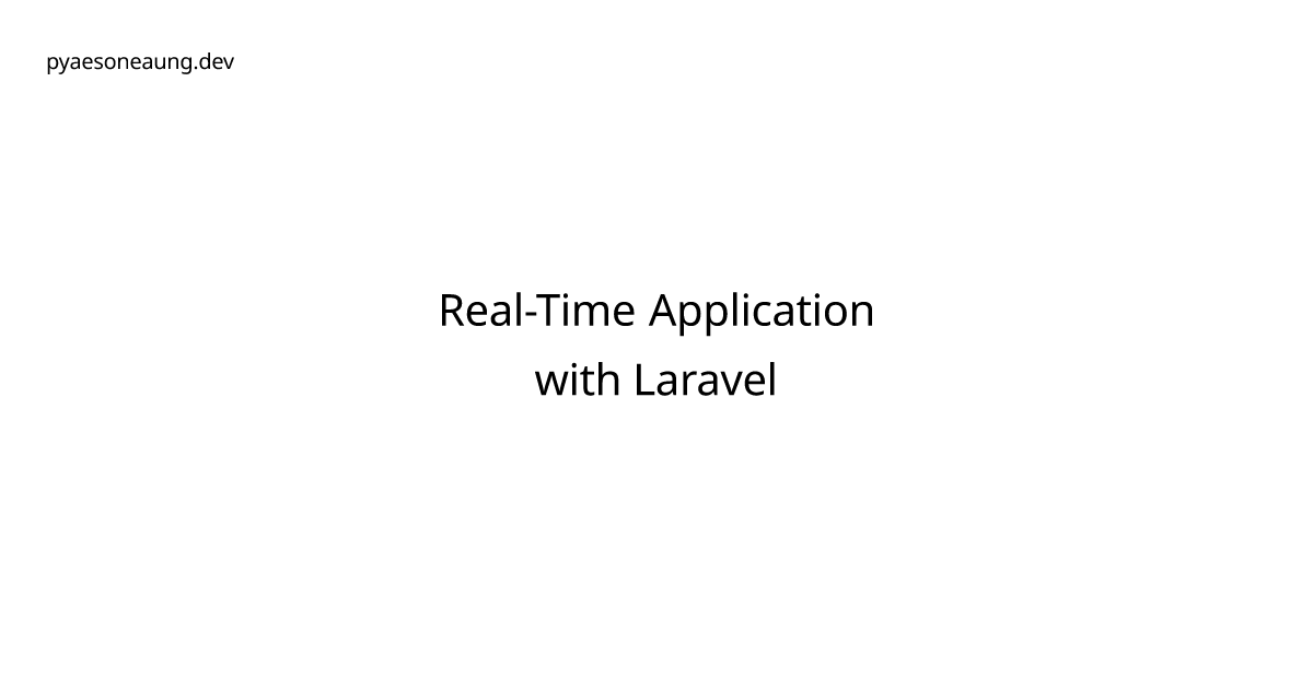Real-Time Application with Laravel | Pyae Sone Aung